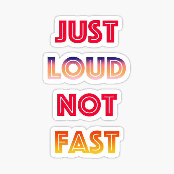 "Just Loud Not Fast Design" Sticker by triangle-studio | Redbubble