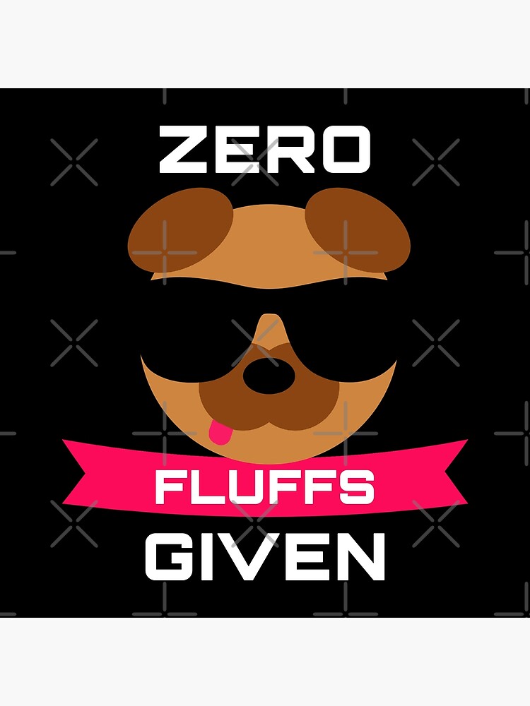 "zero fluffs given" Poster by antonberson | Redbubble