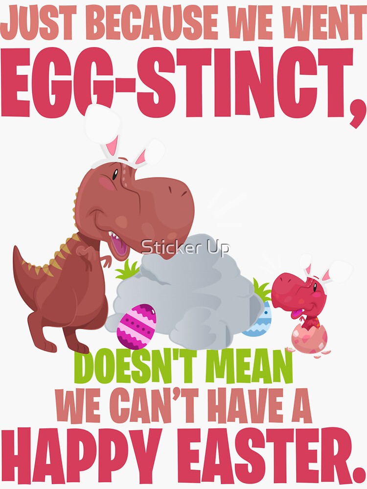 "Just because we went egg-stinct, doesnt mean we cant have a Happy ...