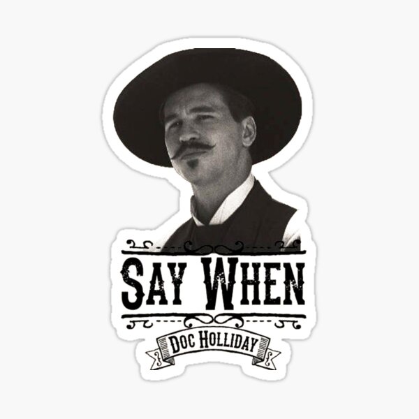 "Say When Doc Holiday" Sticker by KathyMSpence | Redbubble