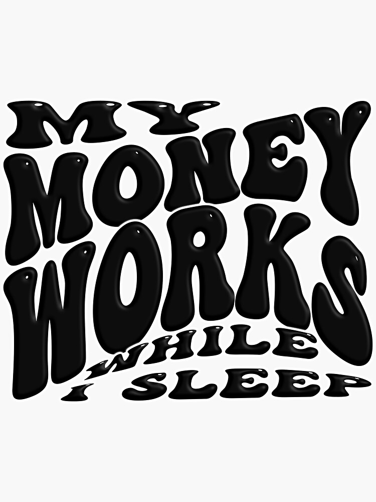 "My Money Works While I Sleep - Enjoy Capitalism" Sticker for Sale by ...