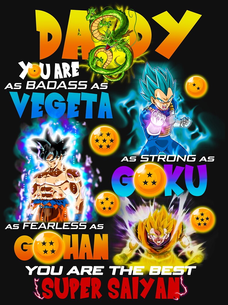Daddy You Are As Badass As Vegeta Goku Gohan Super Saiyan T Shirt By