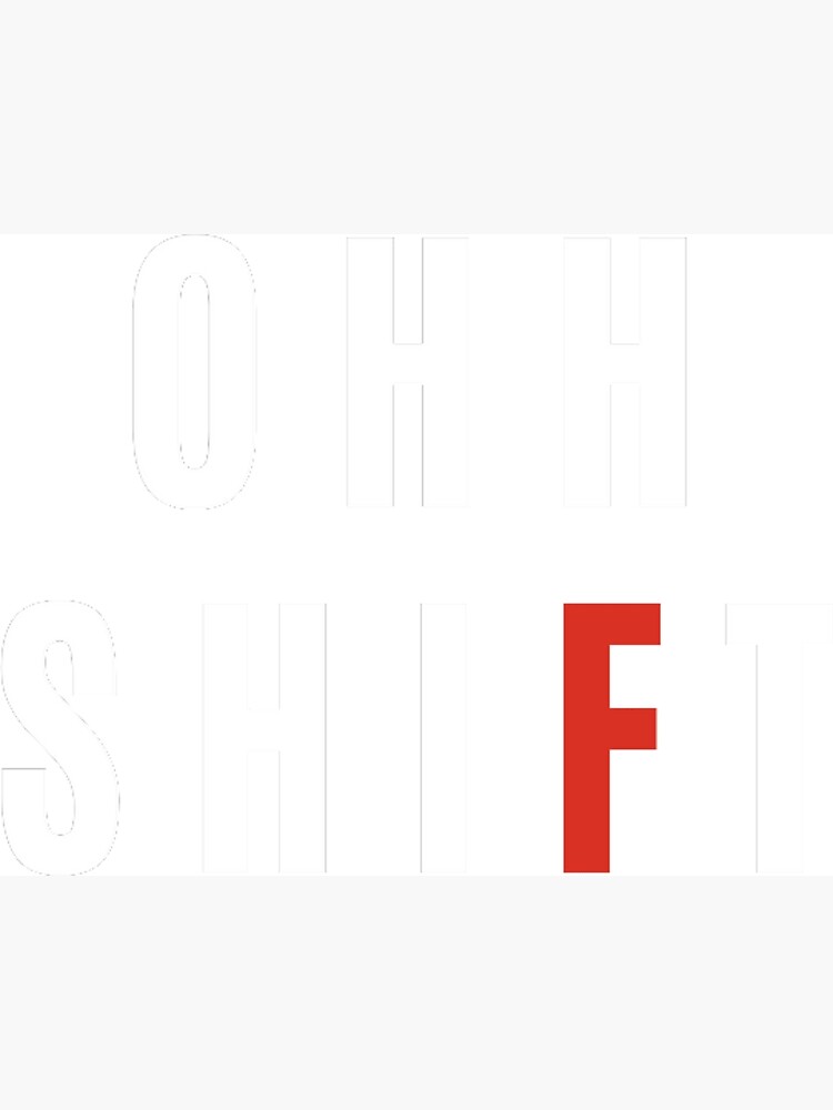 "Oh Shift" Poster by Dopnex | Redbubble
