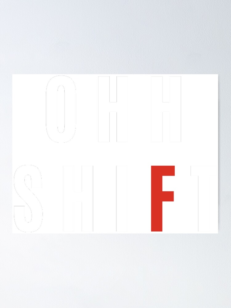"Oh Shift" Poster by Dopnex | Redbubble
