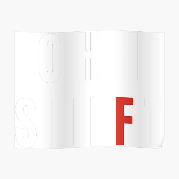 "Oh Shift" Poster by Dopnex | Redbubble