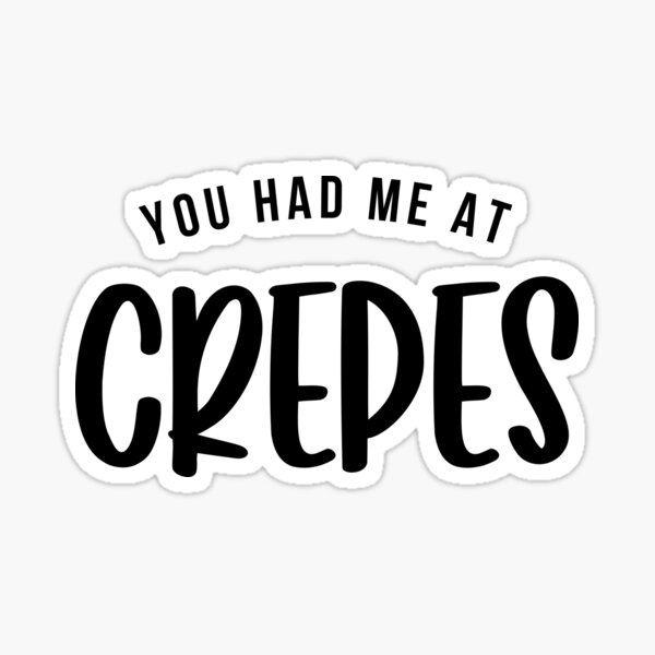"You Had Me At Crepes" Sticker for Sale by NorthBlue | Redbubble