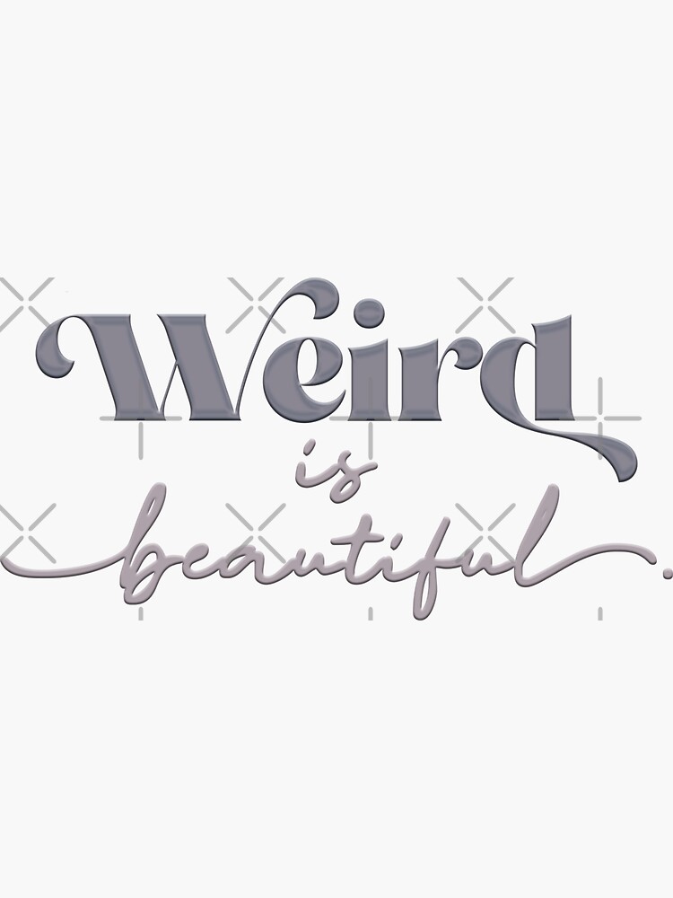 "Weird is beautiful" Sticker by squishyrainbow | Redbubble