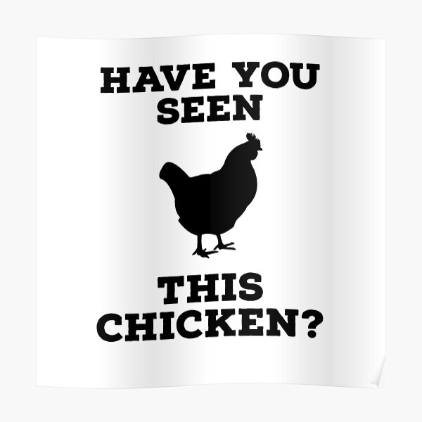 "have you seen this chicken" Poster for Sale by CrazyFace5 | Redbubble