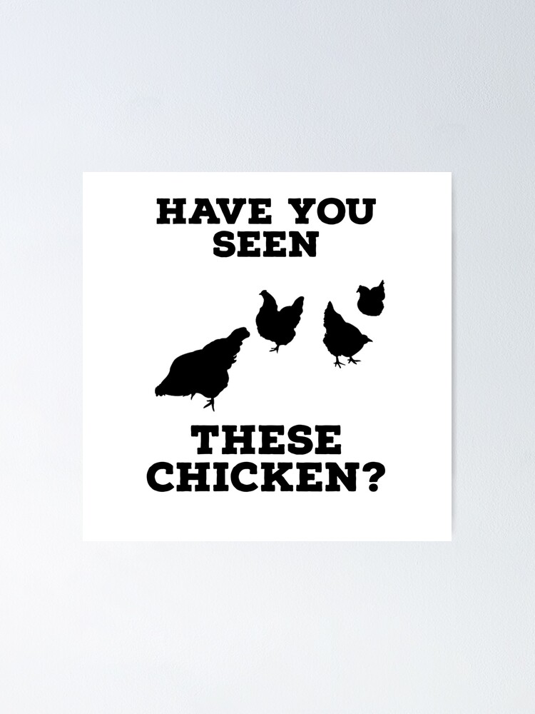 "have you seen this chicken" Poster for Sale by CrazyFace5 | Redbubble
