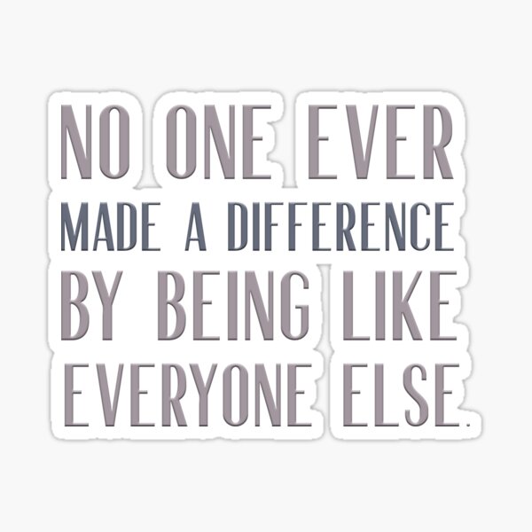 No One Ever Made A Difference By Being Like Everyone Else Gifts ...