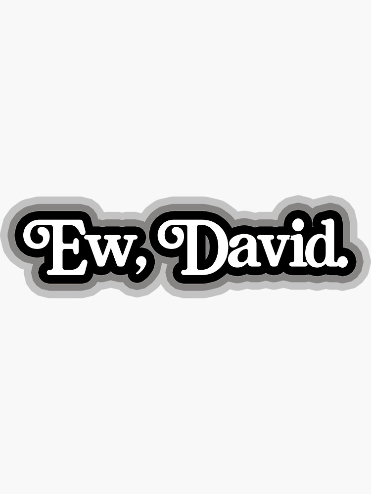 "Ew, David." Sticker for Sale by osnapitzami | Redbubble