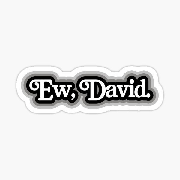 "Ew, David." Sticker for Sale by osnapitzami | Redbubble