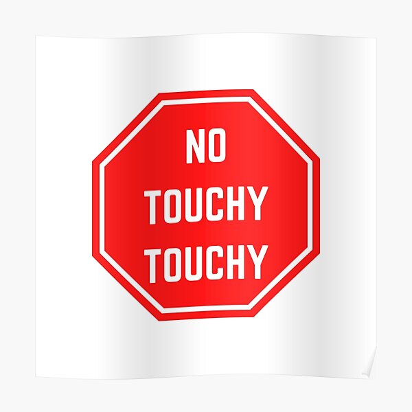 "Stop Sign. Do Not Touch. No Touchy Touchy" Poster for Sale by OddSpace ...
