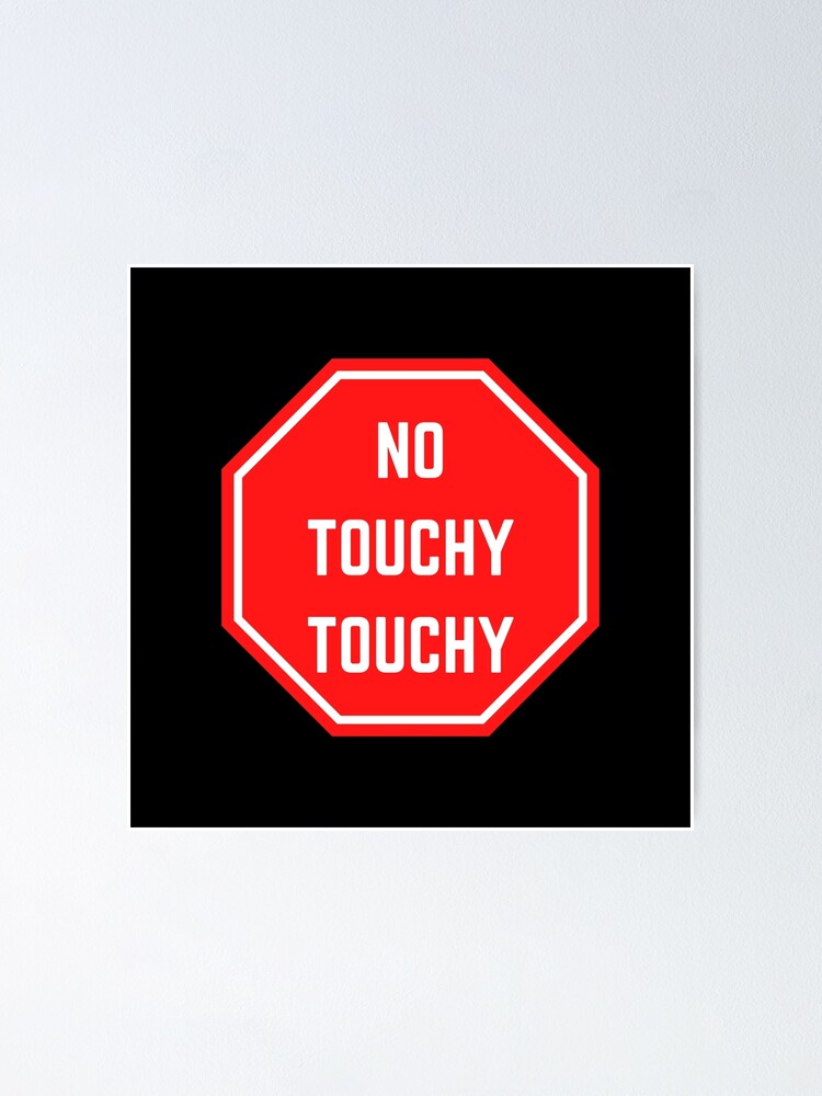 "Stop Sign. Do Not Touch. No Touchy Touchy" Poster by OddSpace | Redbubble
