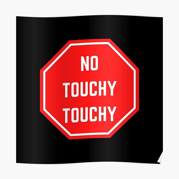 "Stop Sign. Do Not Touch. No Touchy Touchy" Poster by OddSpace | Redbubble