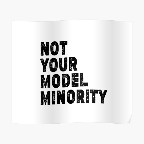 "Not Your Model Minority" Poster for Sale by vinciwear | Redbubble
