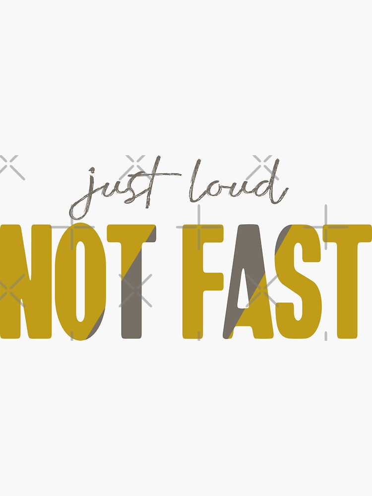 "just loud not fast" Sticker for Sale by Designs-RZ | Redbubble