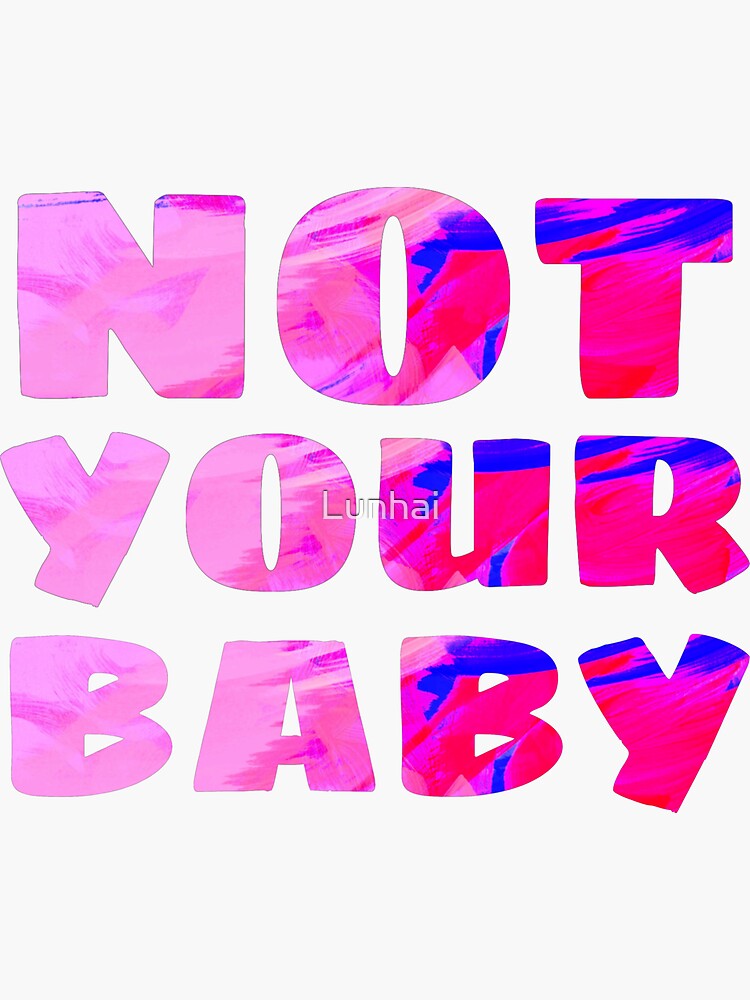 "NOT YOUR BABY" Sticker for Sale by Lunhai | Redbubble