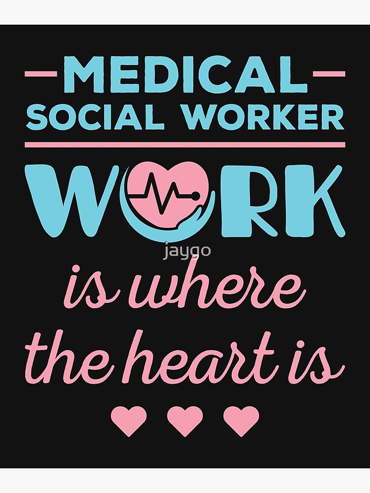"Medical Social Worker Work is Where the Heart Is" Poster for Sale by ...