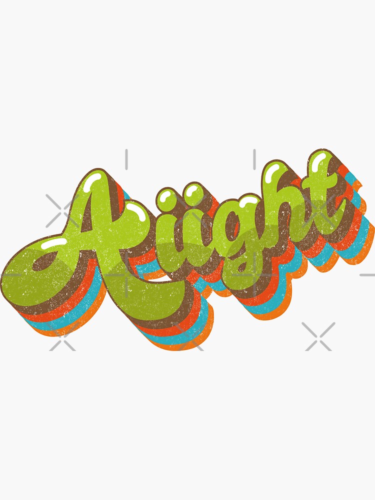 "Aiight..!" Sticker for Sale by rampad1 | Redbubble