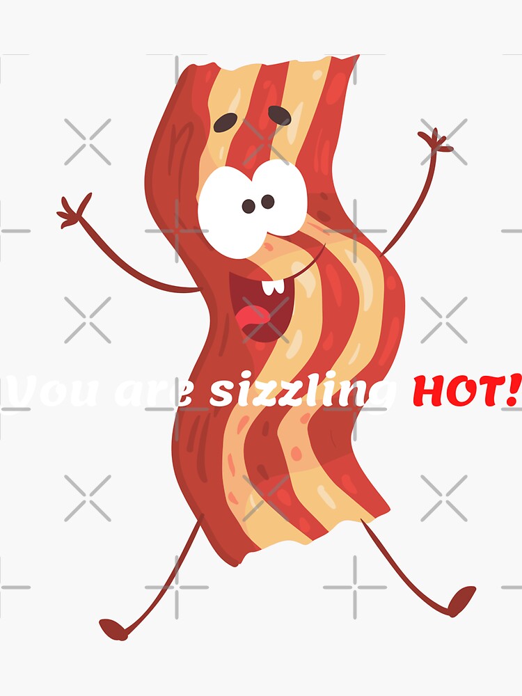 "You are Sizzling Hot! - Bacon" Sticker for Sale by sgmydesigns | Redbubble