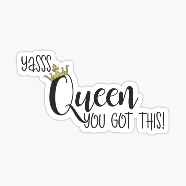 "Yass Queen - Female Empowerment" Sticker by Heathert73 | Redbubble