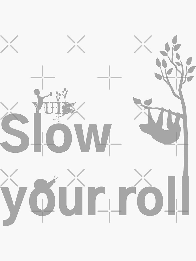 "Slow your roll" Sticker for Sale by JANGYUIK | Redbubble