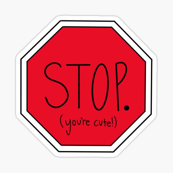 "Stop You're Cute" Sticker for Sale by Care-PKG | Redbubble