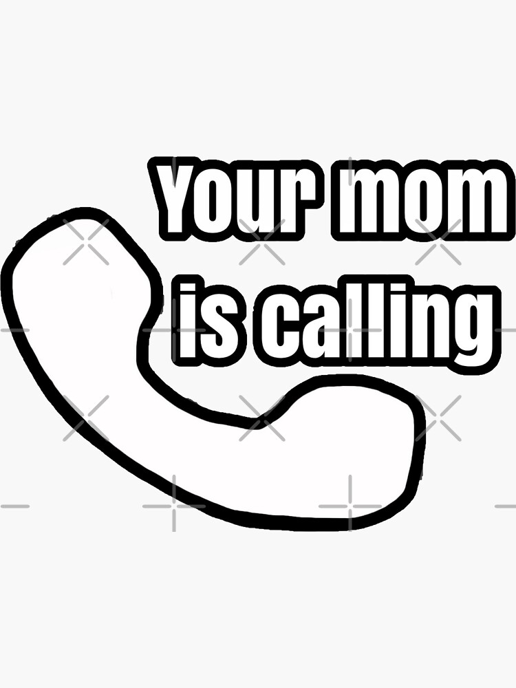 "your mom is calling, black and white text design " Sticker for Sale by ...