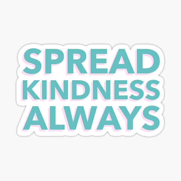 "SPREAD KINDNESS ALWAYS" Sticker by elusivenerdU | Redbubble