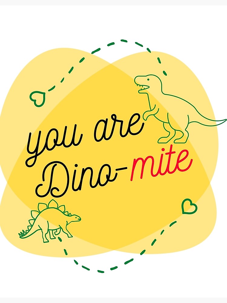 "You are dino-mite" Poster for Sale by SkottKira-Ita | Redbubble