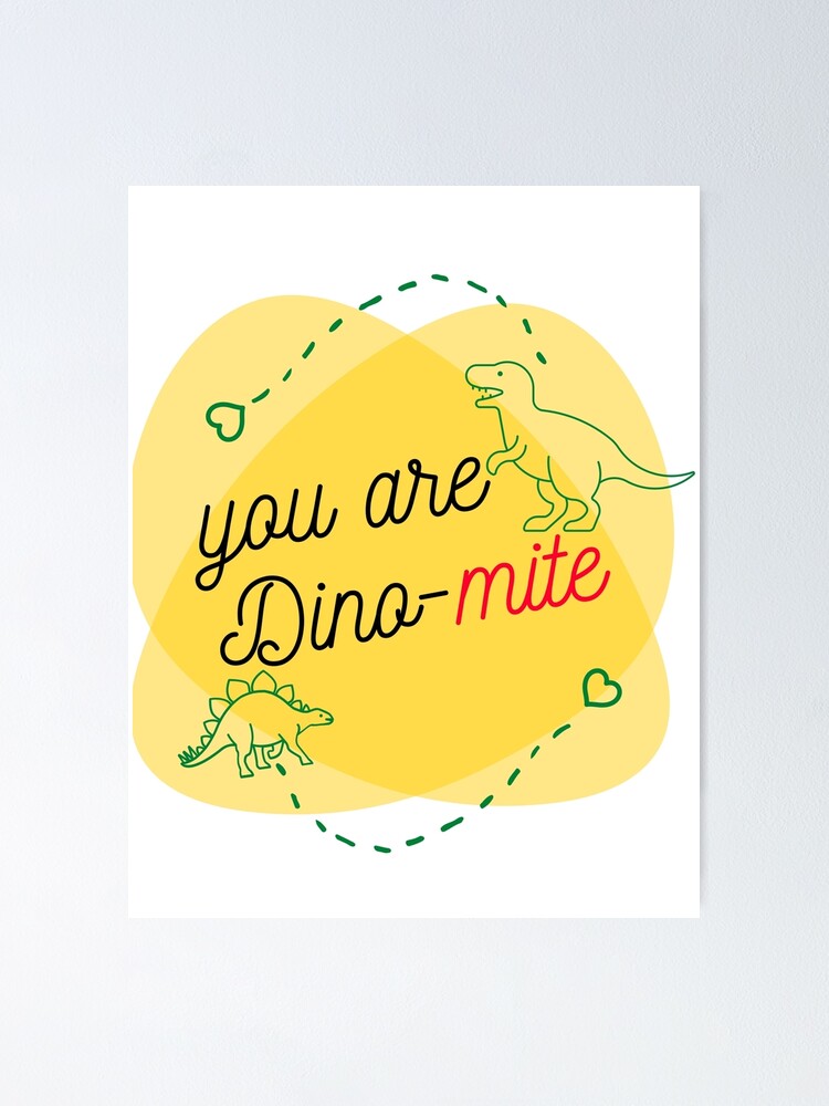 "You are dino-mite" Poster for Sale by SkottKira-Ita | Redbubble