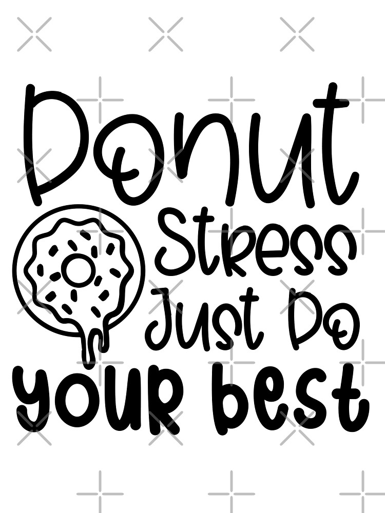 "Donut Stress Just Do Your Best Funny Teacher Motivation" Poster by ...
