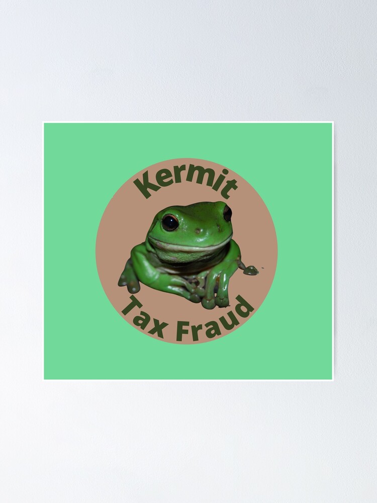 "Kermit Tax Fraud Frog" Poster for Sale by sonnetandsloth | Redbubble
