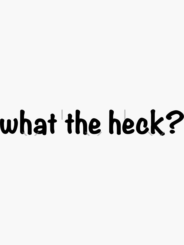 "what the heck?" Sticker for Sale by fancyvoid | Redbubble