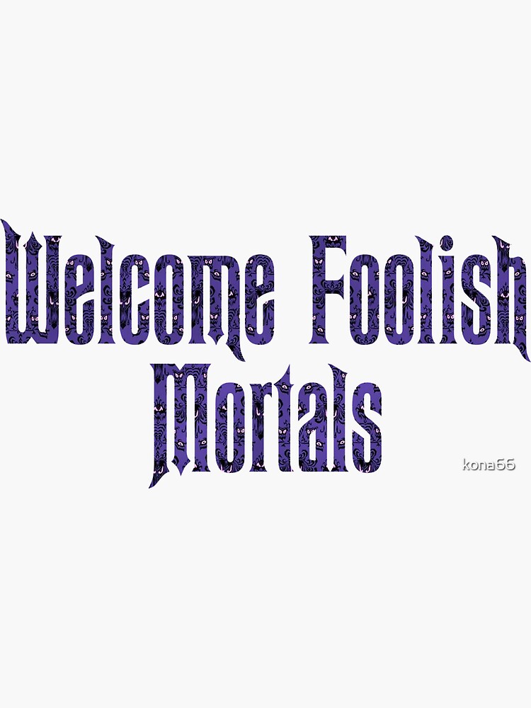 "Welcome Foolish Mortals Patterned" Sticker for Sale by kona66 | Redbubble