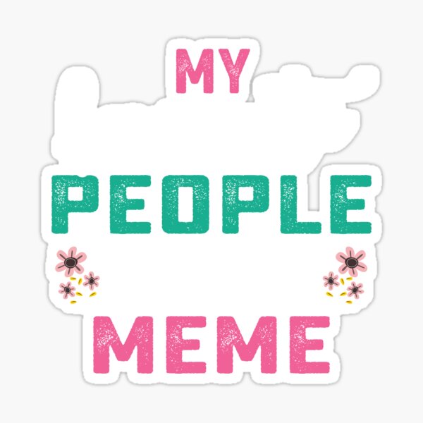 "My favorite people call me meme" Sticker for Sale by hasanmasud ...