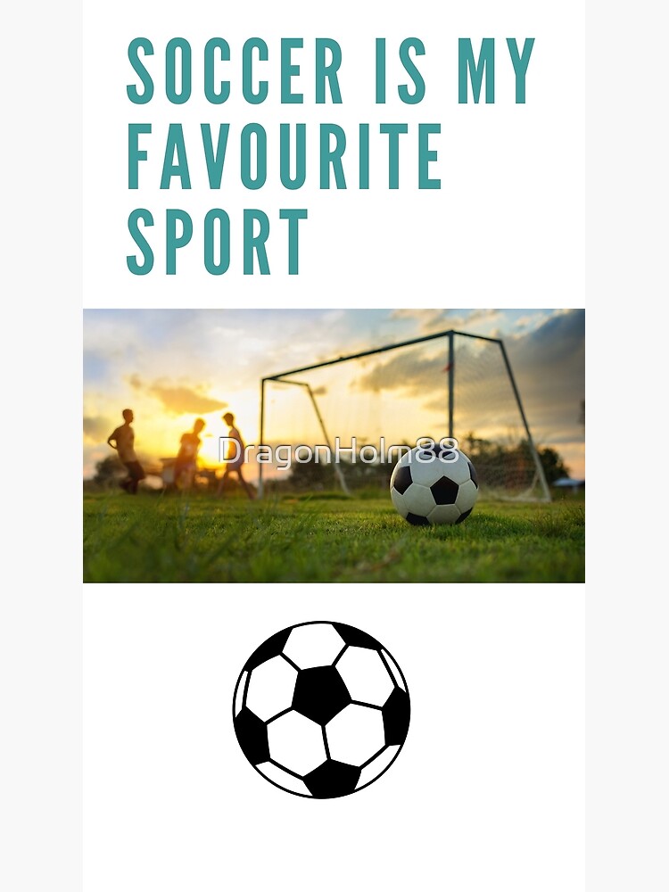 "Soccer is my favourite sport." Photographic Print by DragonHolm88 ...