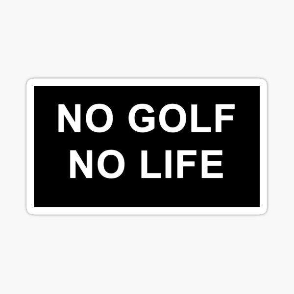 "No golf No life" Sticker by Daazzle | Redbubble