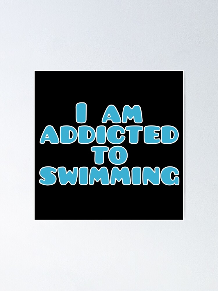"I am addicted to swimming, zwemmen, swim, zwem" Poster for Sale by ...
