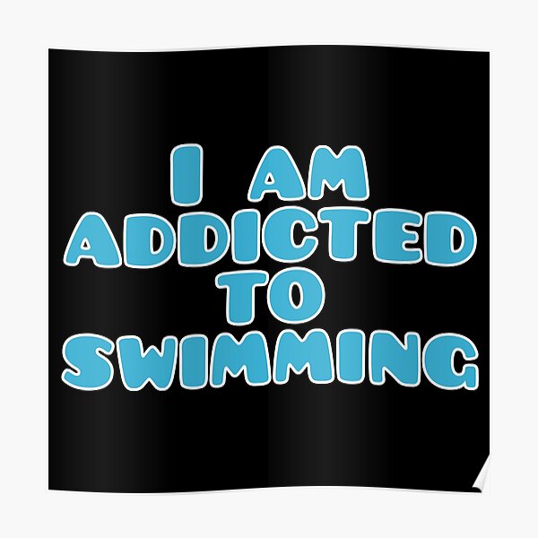 "I am addicted to swimming, zwemmen, swim, zwem" Poster for Sale by ...
