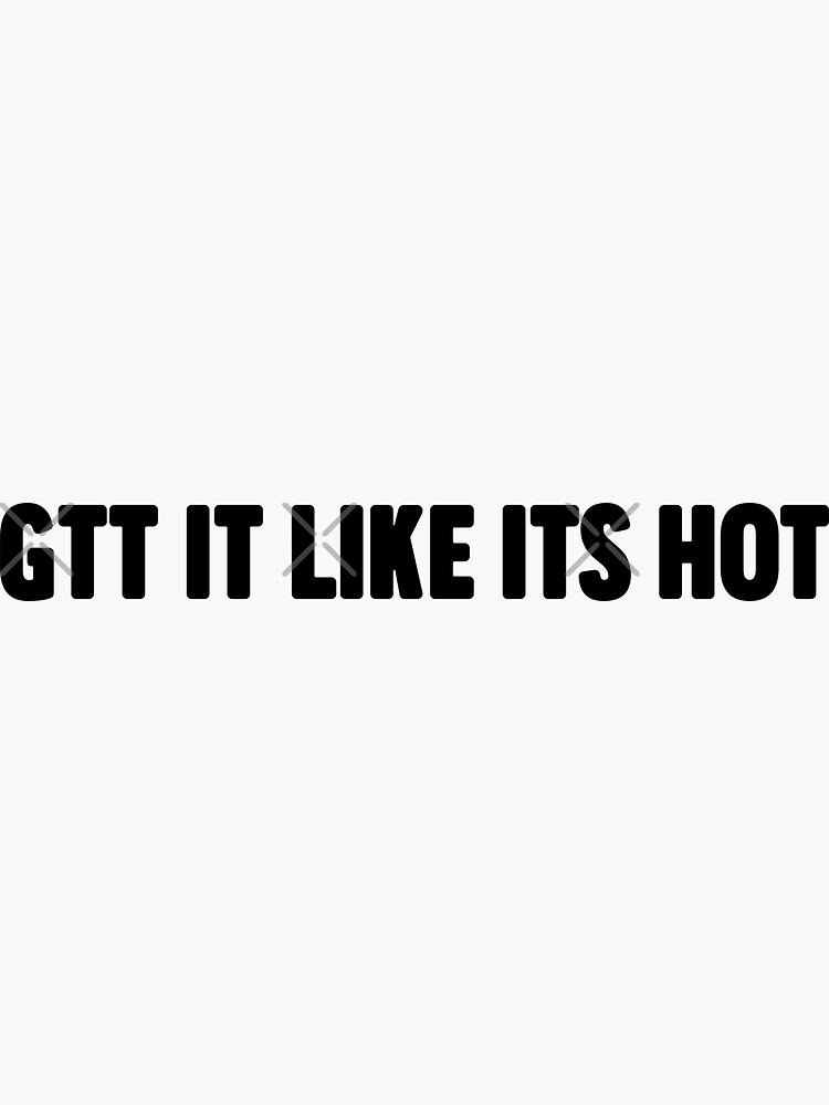 "Gtt It Like Its Hot" Sticker by Guzmyno | Redbubble