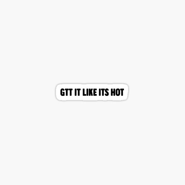 "Gtt It Like Its Hot" Sticker by Guzmyno | Redbubble