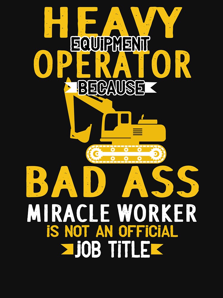 "Heavy Equipment Operator , Construction Workers Funny" T-shirt for ...