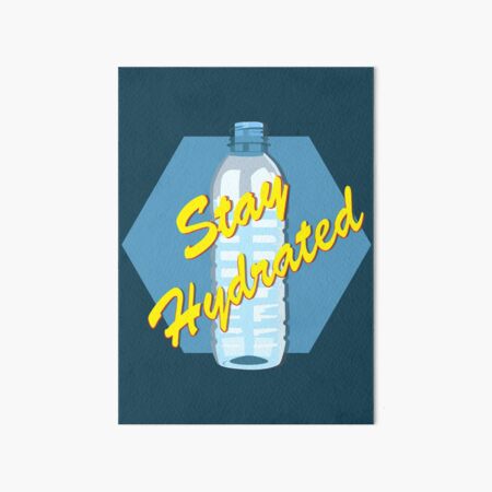 "Stay Hydrated" Art Board Print for Sale by Art-o-graffi | Redbubble