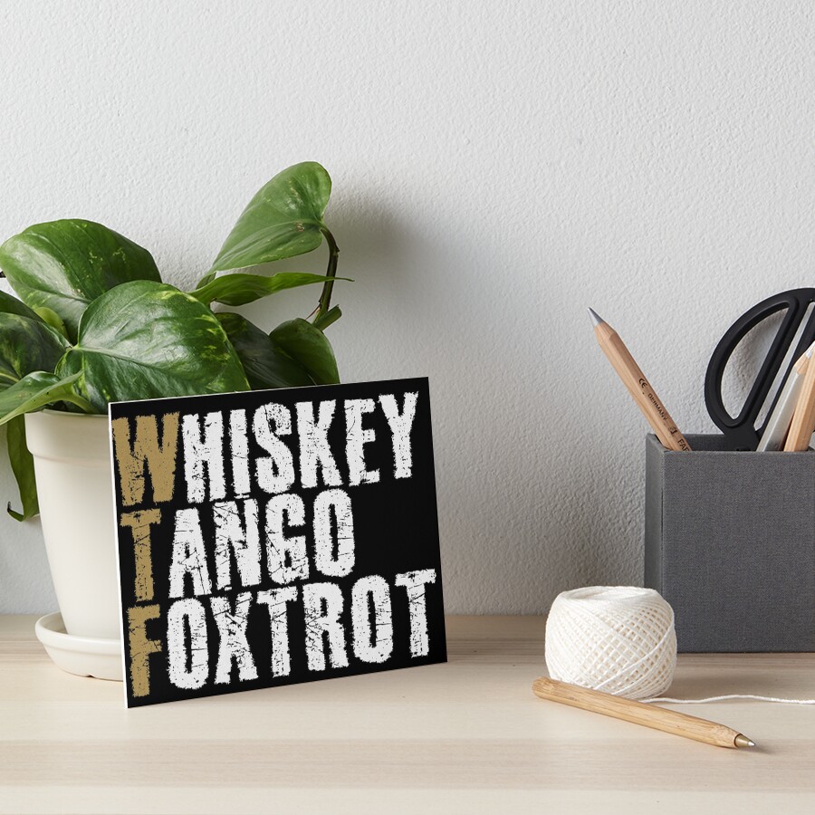 "Phonetic alphabet - WHISKEY TANGO FOXTROT - WTF - white text" Art ...