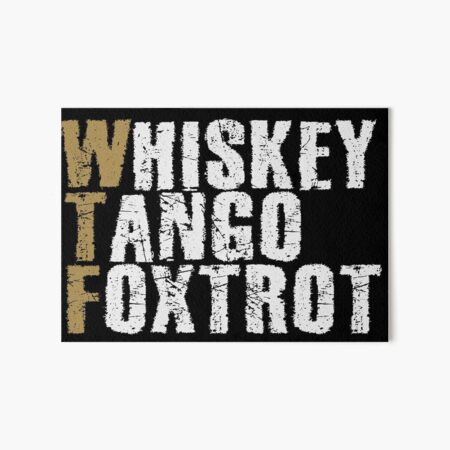 "Phonetic alphabet - WHISKEY TANGO FOXTROT - WTF - white text" Art ...