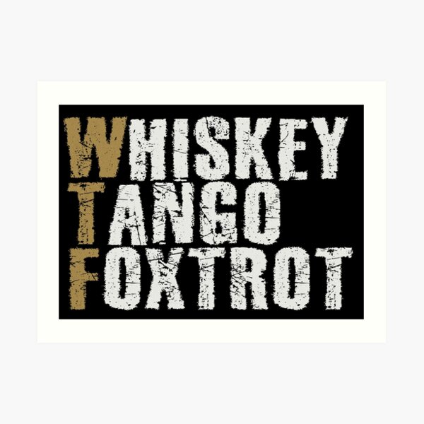 "Phonetic alphabet - WHISKEY TANGO FOXTROT - WTF - white text" Art ...