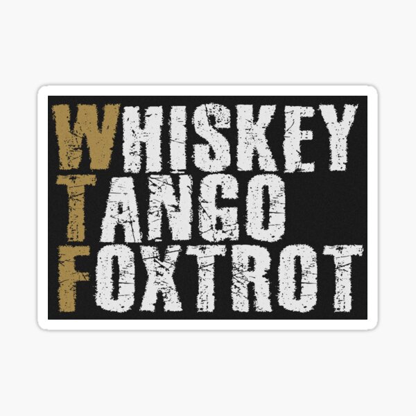 "Phonetic alphabet - WHISKEY TANGO FOXTROT - WTF - white text" Sticker ...