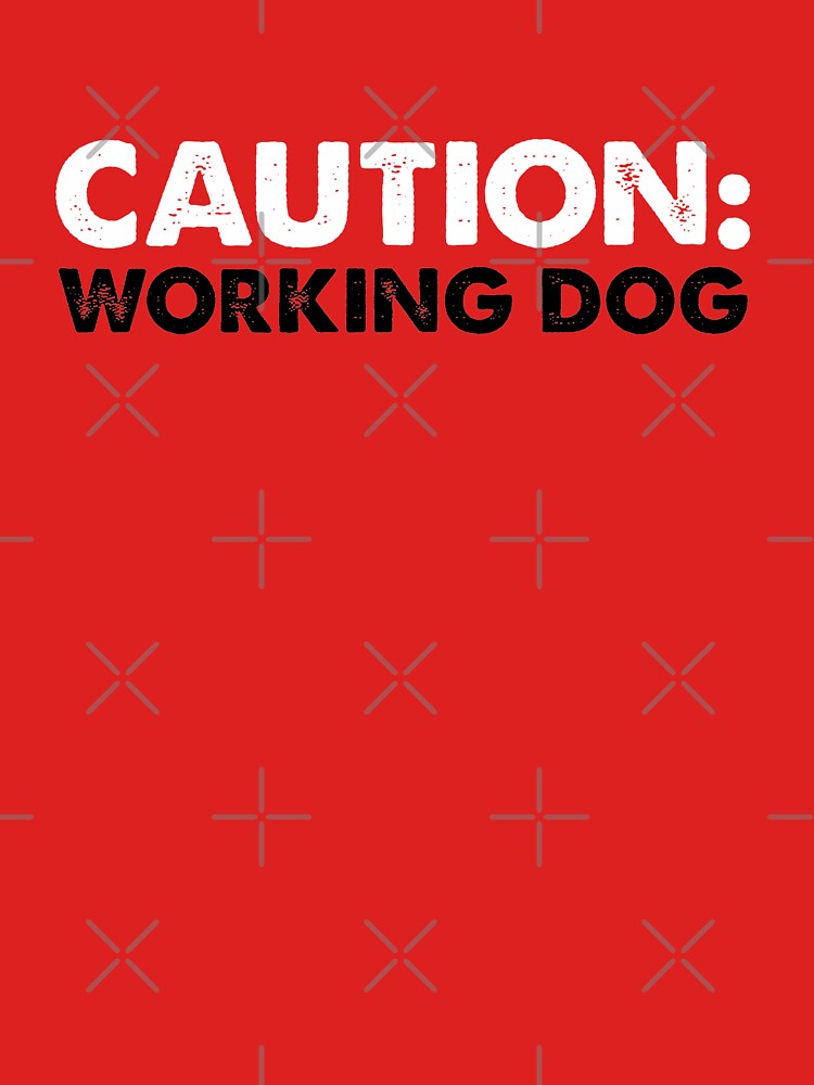 "CAUTION: WORKING DOG" T-shirt by 2woofs-1meow | Redbubble | working ...